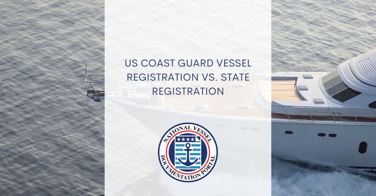 USCG Vessel Registration vs. State Registration: Making the Right Choice USCG Vessel Registration vs. State Registration: Making the Right Choice